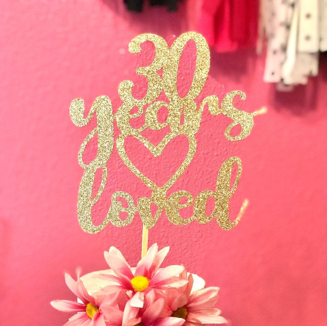 30 Years Loved Cake Topper, 30th Birthday Cake Topper, Cake Topper ...