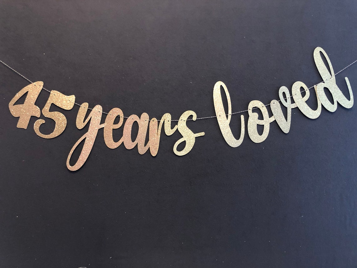 45 Years Loved Banner 45th Birthday Banner Birthday Banner - Etsy