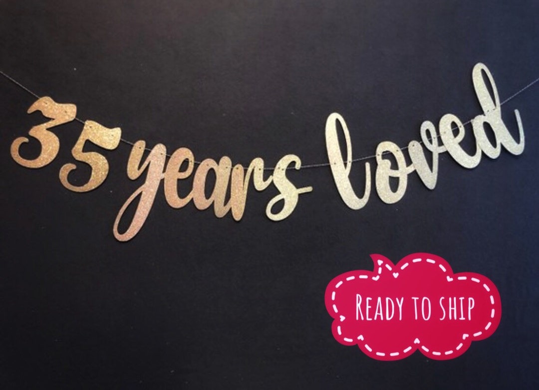 35 Years Loved Glitter Banner, 35th Birthday Decorations - Etsy