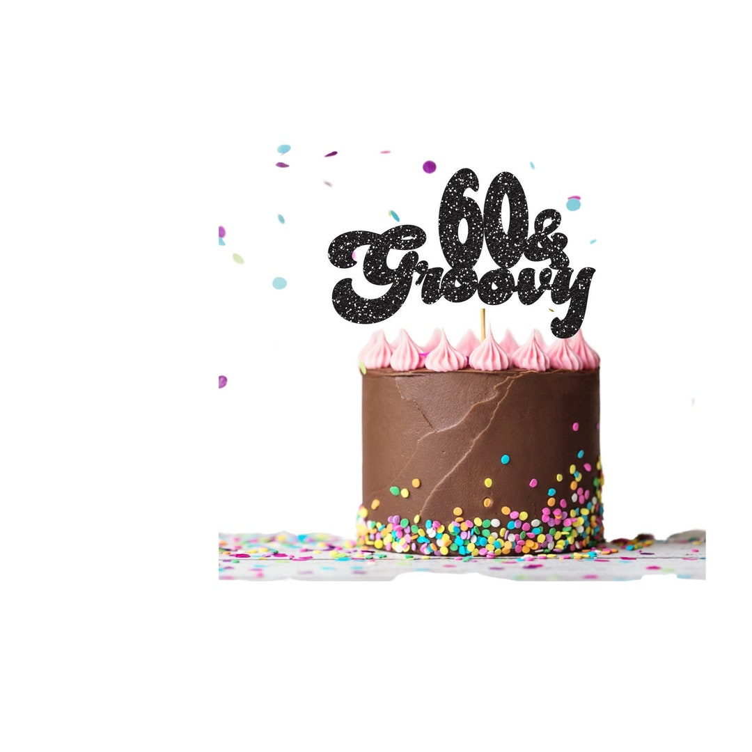 60 & Groovy Cake Topper, 60th Birthday Cake Topper, 60th Birthday ...
