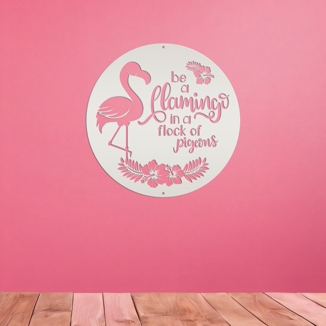 Cute Flamingo Metal Sign - Be A Flamingo in a Flock of Pigeons ...