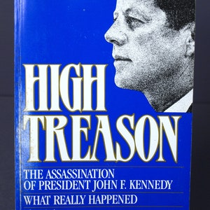 High Treason, the Assassination of President John F. Kennedy by Robert ...