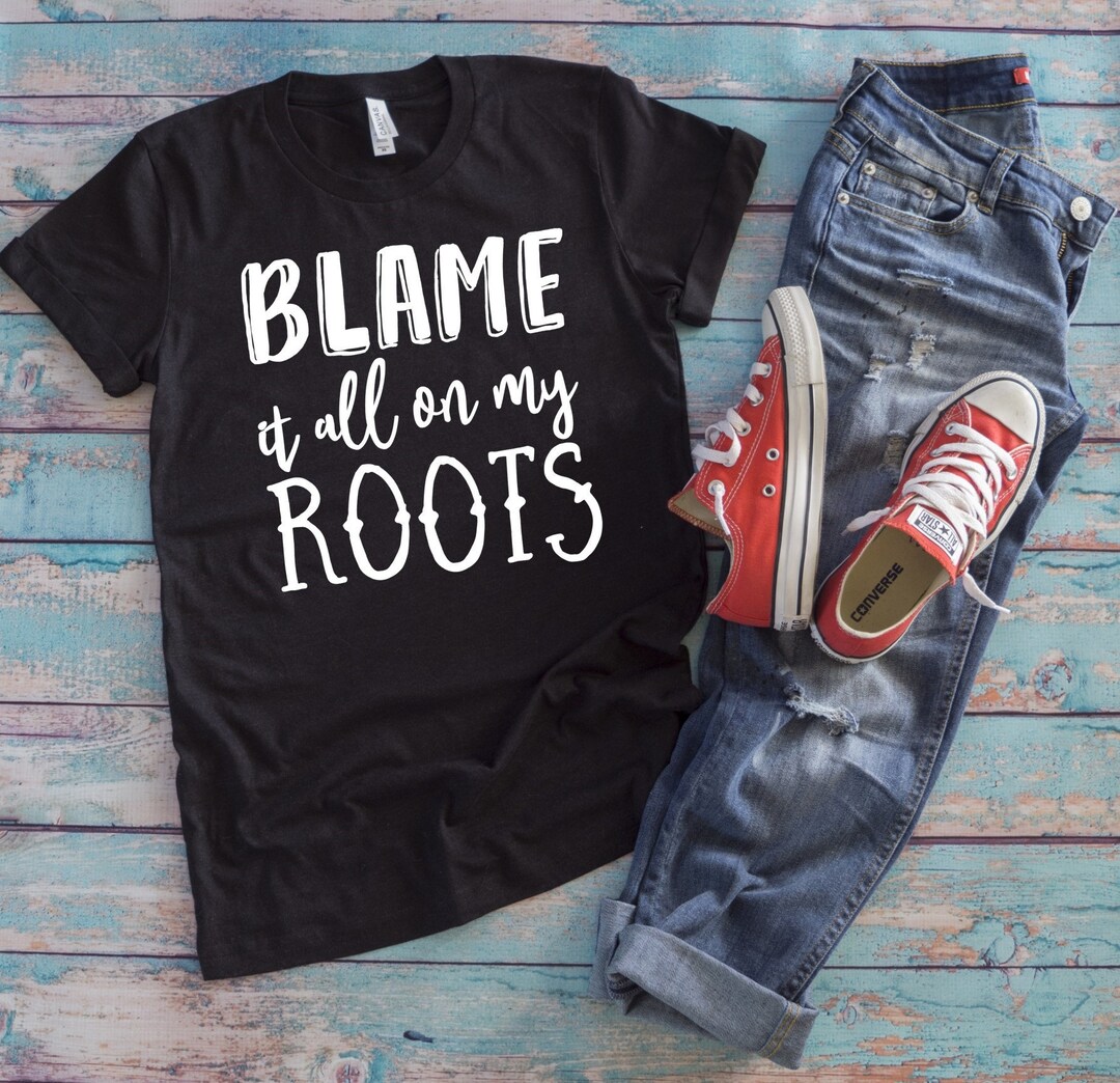 Blame It All on My Roots T-shirt, Roots Shirt, Country T-shirt, Custom ...