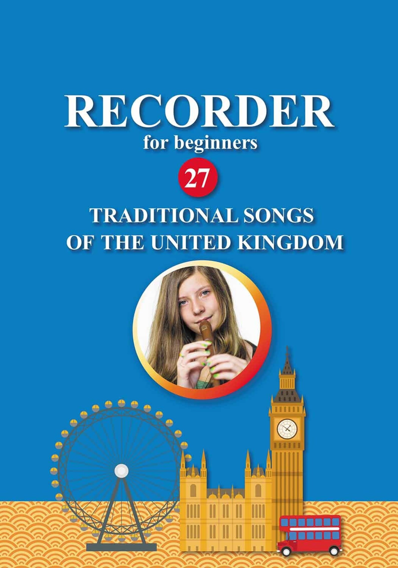 Recorder for Beginners. 27 Traditional Songs From the United Kingdom ...