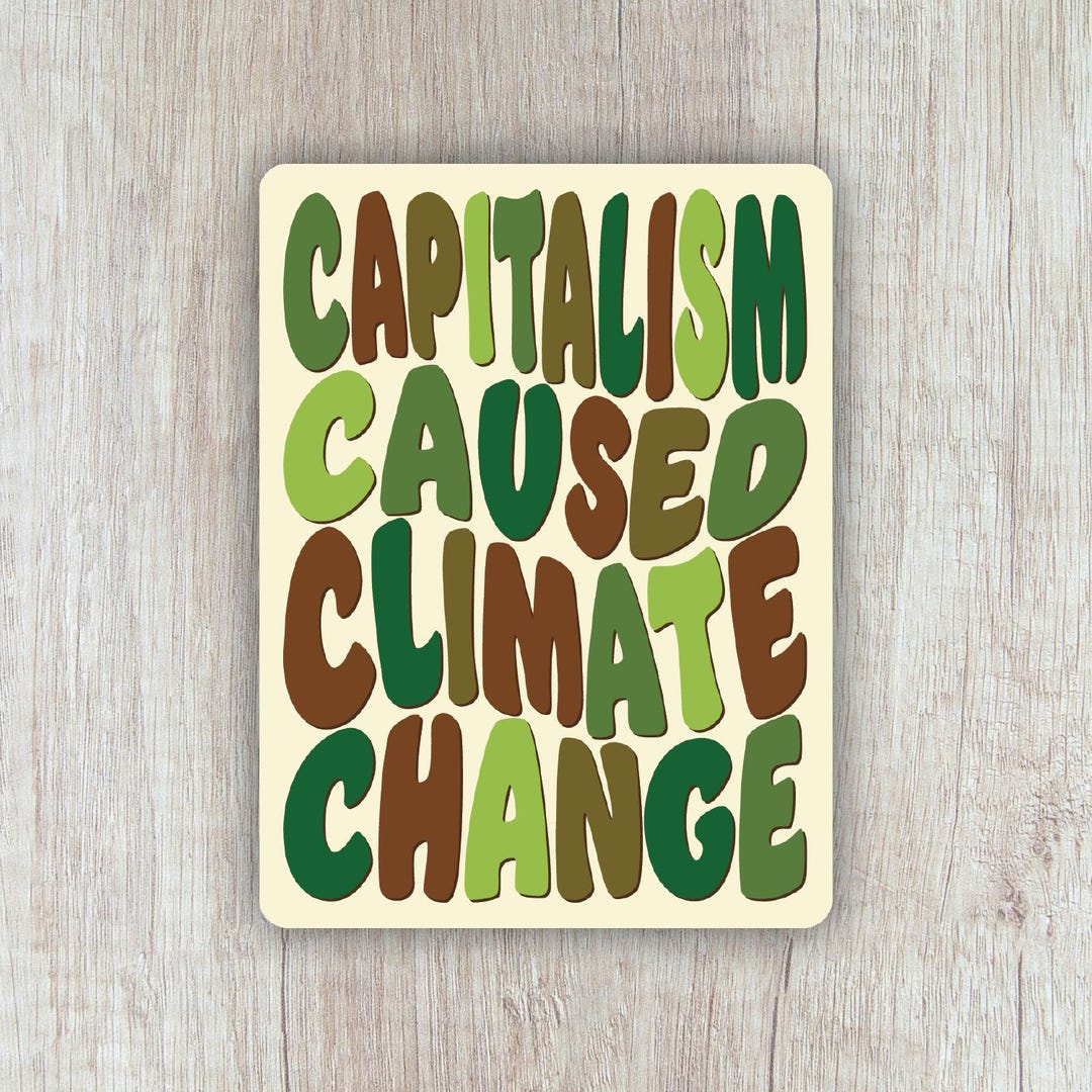 Capitalism Caused Climate Change Waterproof Vinyl Environmental Sticker ...