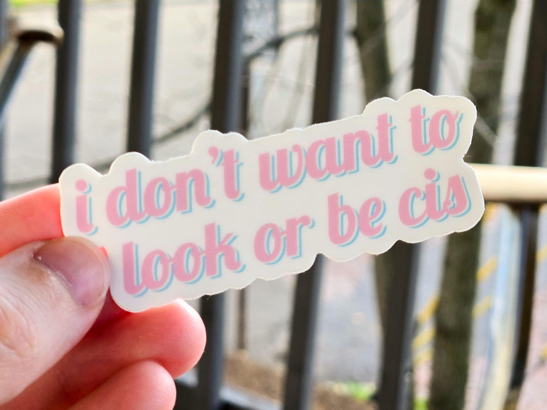 Transgender Pride Sticker "i Don't Want to Look or Be Cis" - Etsy