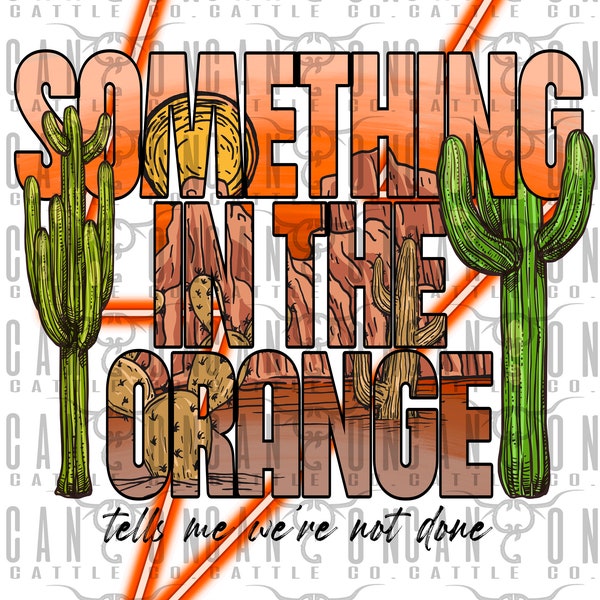 Something in the Orange Tells Me Were Not Done, Png - Etsy