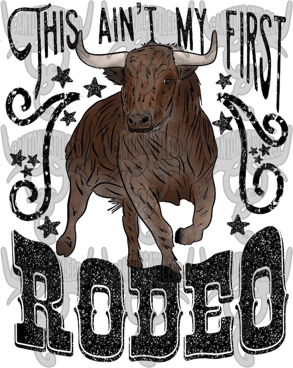 This Ain't My First Rodeo Bull Rodeo Western Punchy | Etsy