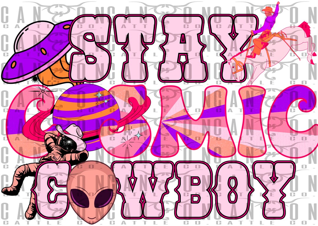 Stay Cosmic Cowboy, Retro, Western, Rodeo, Alien, Ufo, Astronaut, Png ...