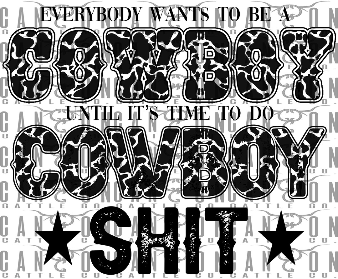 Everybody Wants to Be a Cowboy Until It's Time to Do Cowboy Shit ...