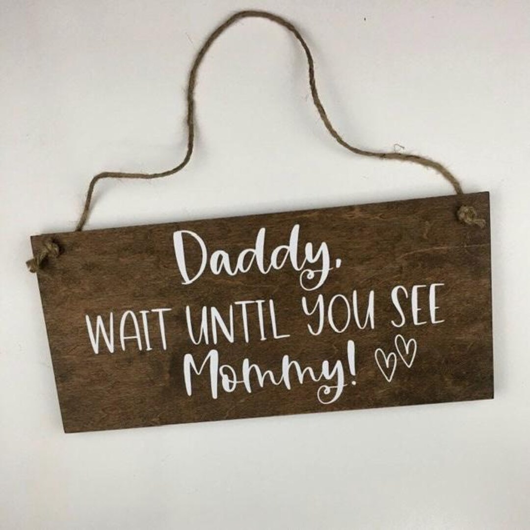 Daddy Wait Until You See Mommy Sign-wedding Sign-12''x5.5'' Sign ...
