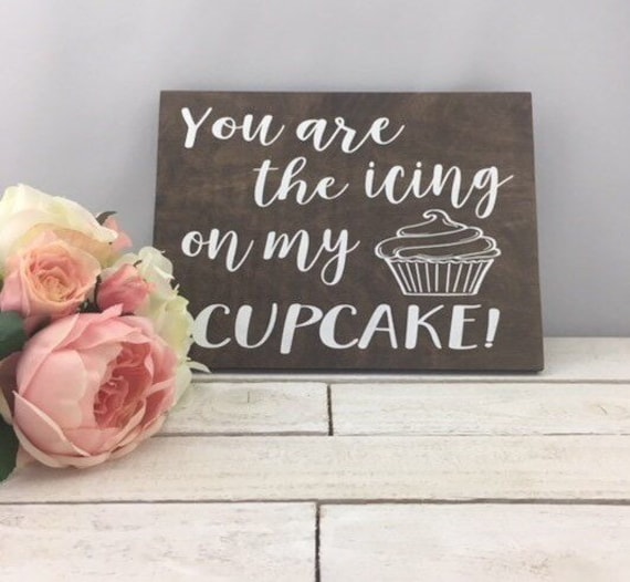 You Are the Icing on My Cupcake Sign-12x 9 Rustic | Etsy