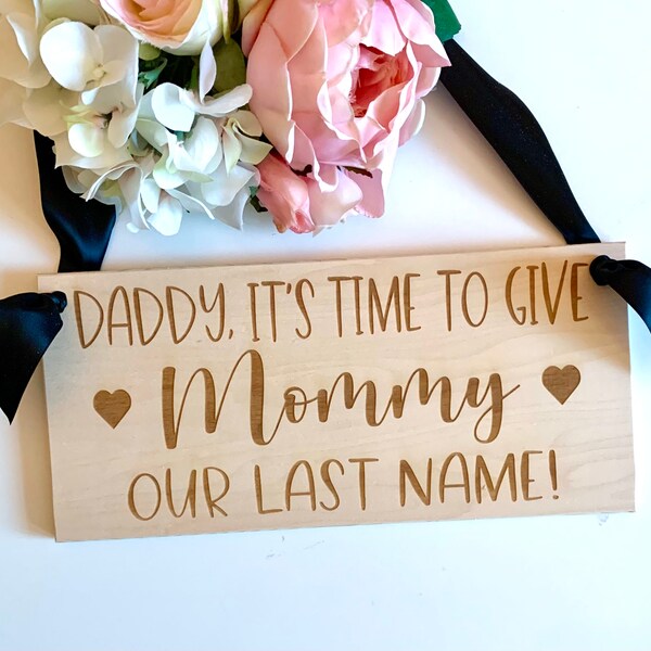 Wedding Sign Daddy Its Time to Give Mommy Our Last Name - Etsy