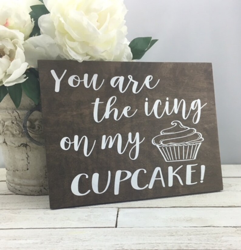 You Are the Icing on My Cupcake Sign-12x 9 Rustic - Etsy