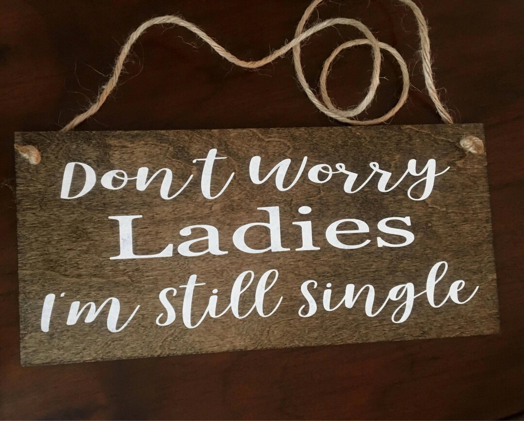 Don't Worry Ladies I'm Still Single Sign-12"x 5.5" Wedding Sign-rustic ...