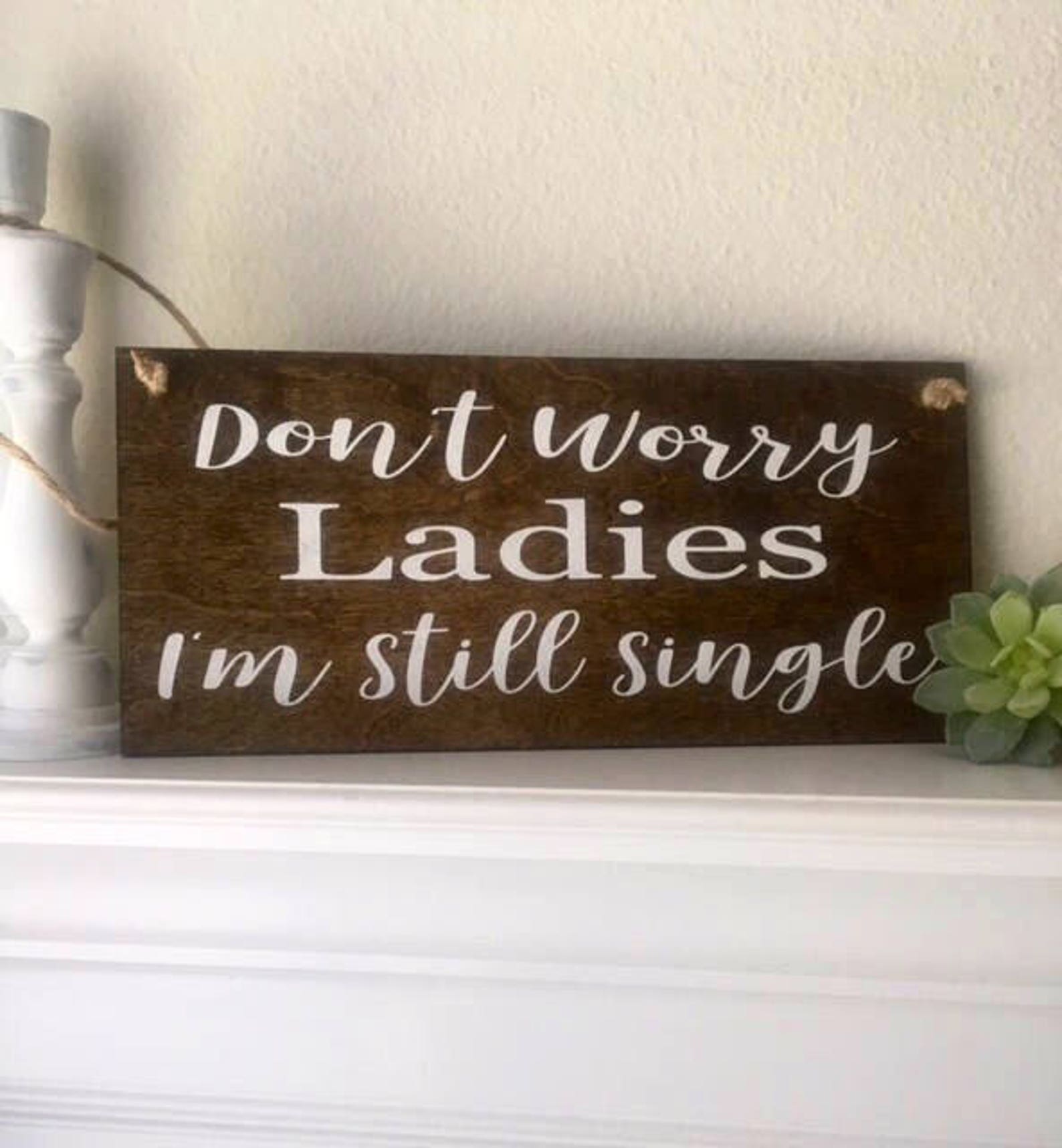 Don't Worry Ladies I'm Still Single Sign-12x - Etsy