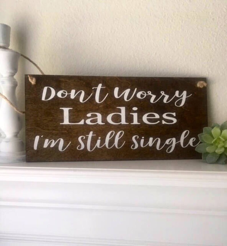 Don't Worry Ladies I'm Still Single Sign-12x - Etsy