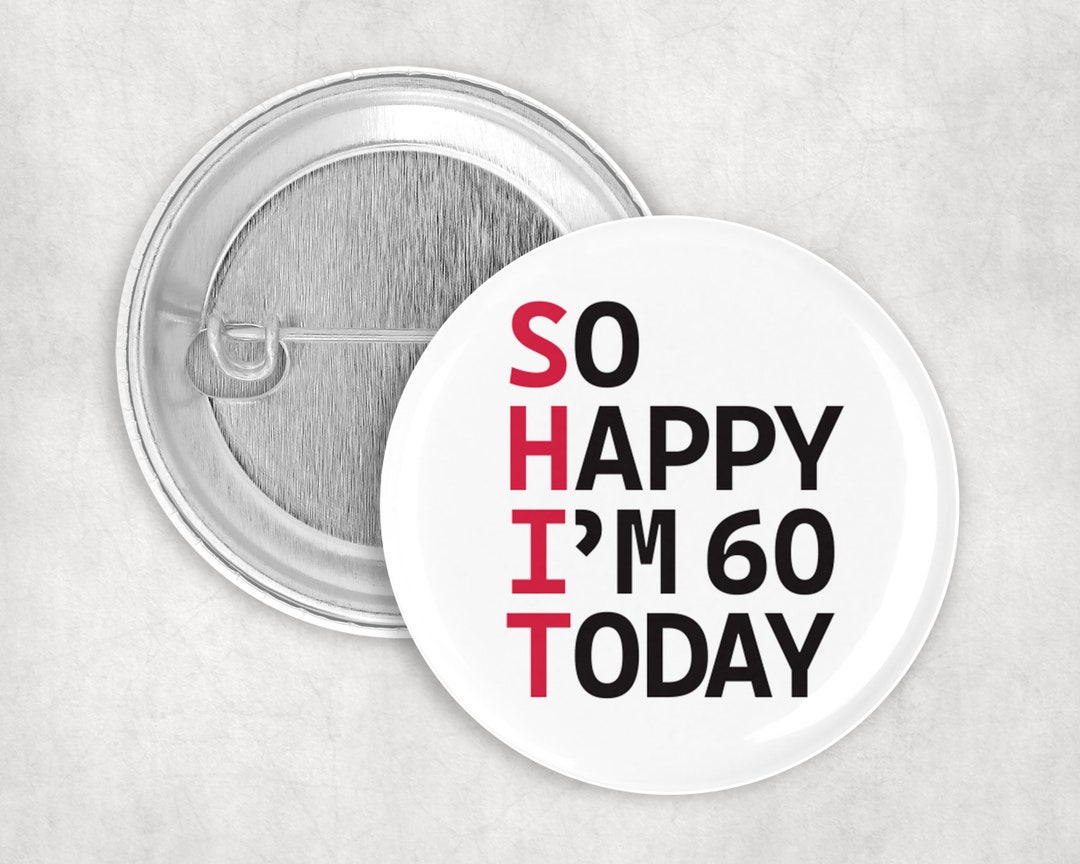 Sixtieth Birthday 50mm Badge Pin - Funny Gift Present - Sixty 60 Today ...
