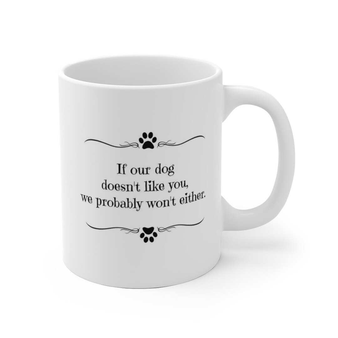 If Our Dog Doesn t Like You We Probably Won t Either Coffee Mug Etsy if-our-dog-doesn-t-like-you-we-probably-won-t-either-coffee-mug-etsy