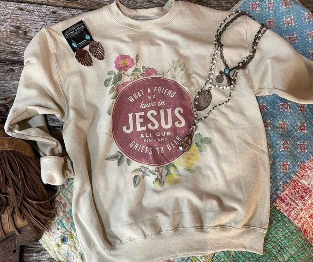 What a Friend We Have in Jesus Pullover, Inspirational Crewneck ...