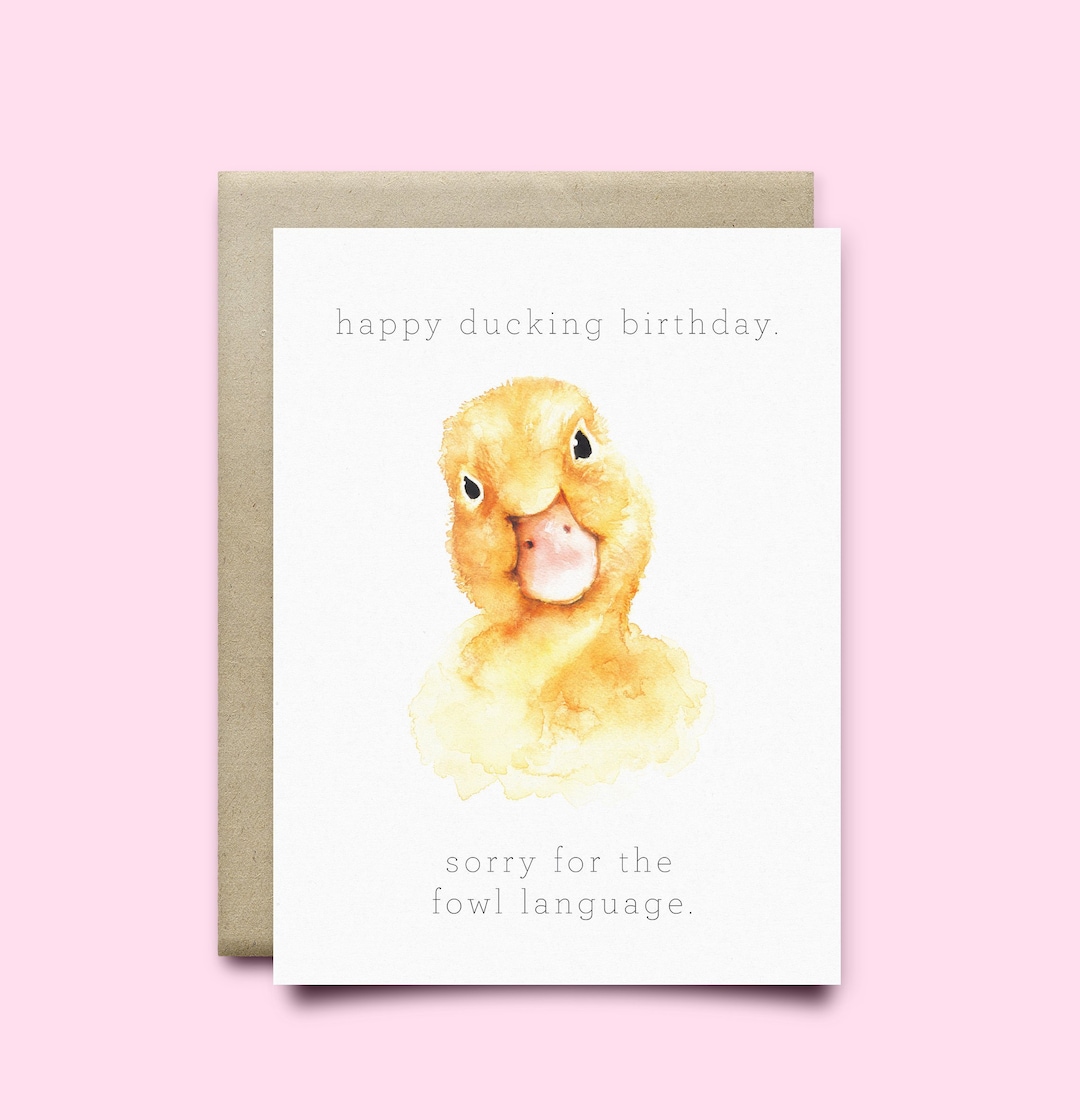Duck Greeting Card. "happy Ducking Birthday, Sorry for the Fowl ...