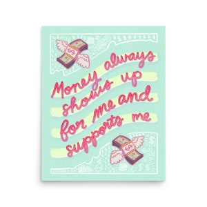 Money Always Shows up for Me and Supports Me Art Print - Money ...