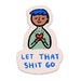 Let That Shit Go Sticker 2x3 Vinyl Durable Laptop Waterbottle Water ...