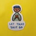 Let That Shit Go Sticker 2x3 Vinyl Durable Laptop Waterbottle Water ...