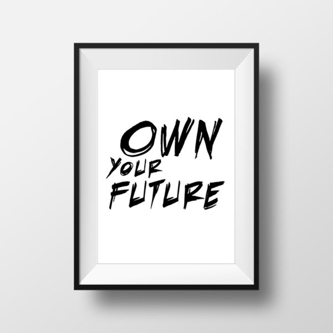 Own Your Future, Poster, Printable Home Decor, Motivational Posters ...