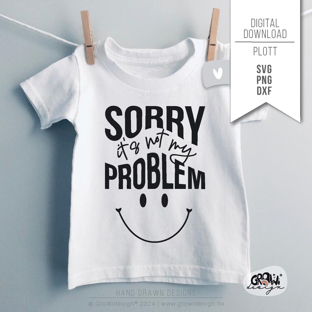 Plotterdatei SORRY its not my problem Statement Saying Spruch SVG ...