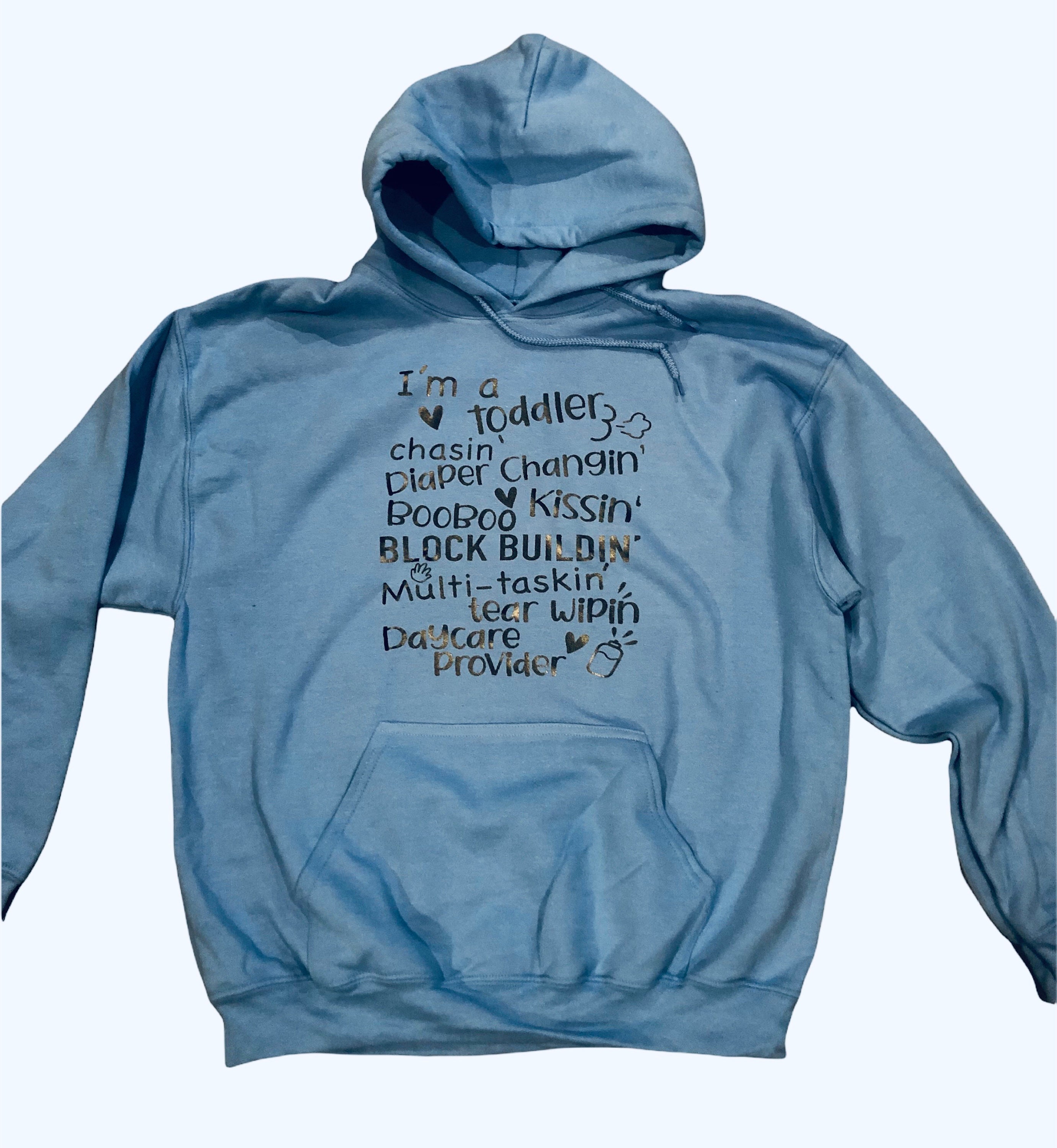 Daycare Provider Hoodie. I’m a Toddler Chasin, Diaper Changing, Booboo ...