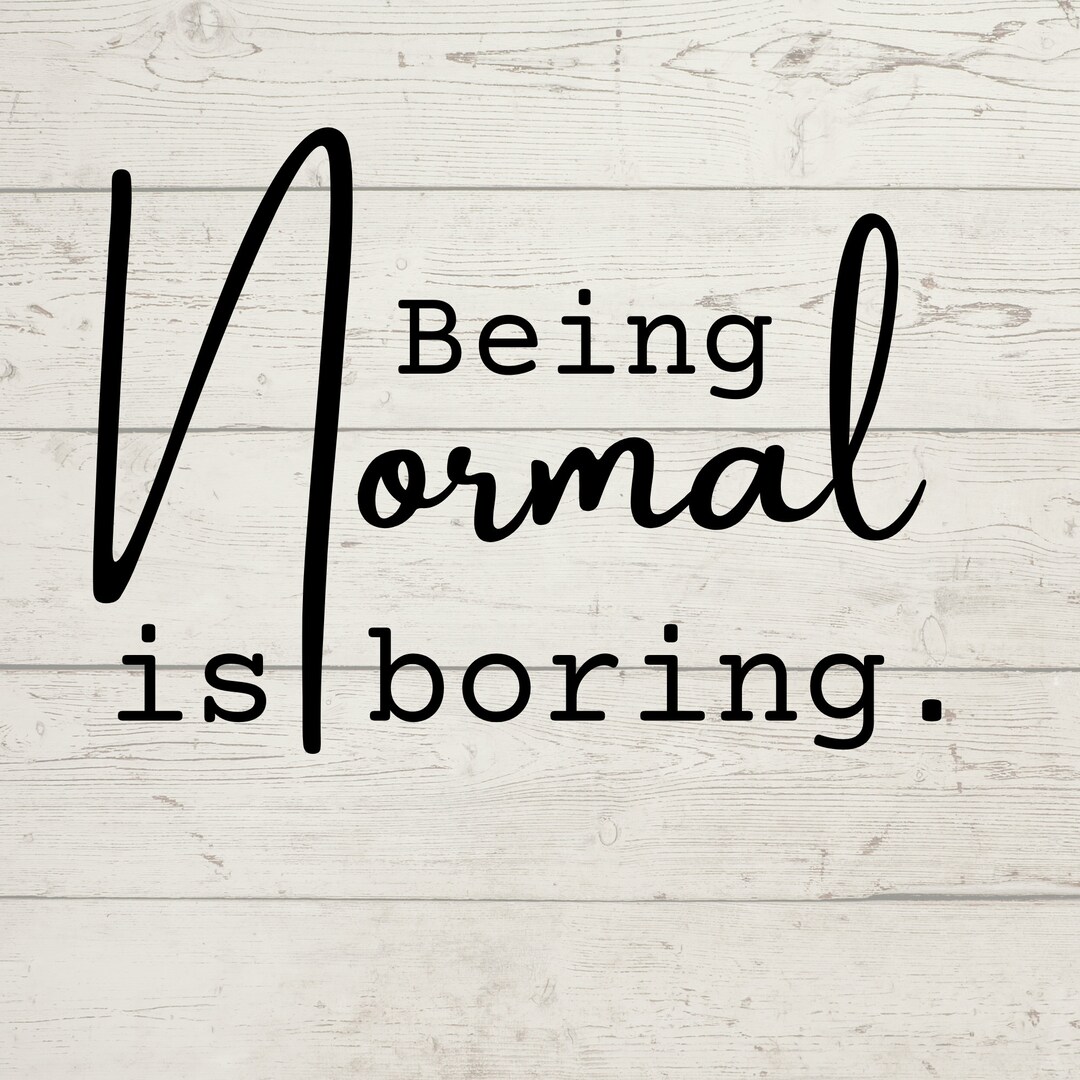 Being Normal is Boring SVG - Cricut, Silhouette Cutting - Instant ...