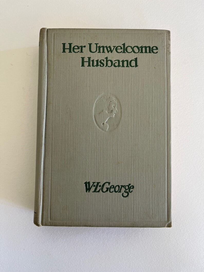 1920's W.L. GEORGE ~ Her Unwelcome Husband ~ 1st 1922 ~ English Writer ...