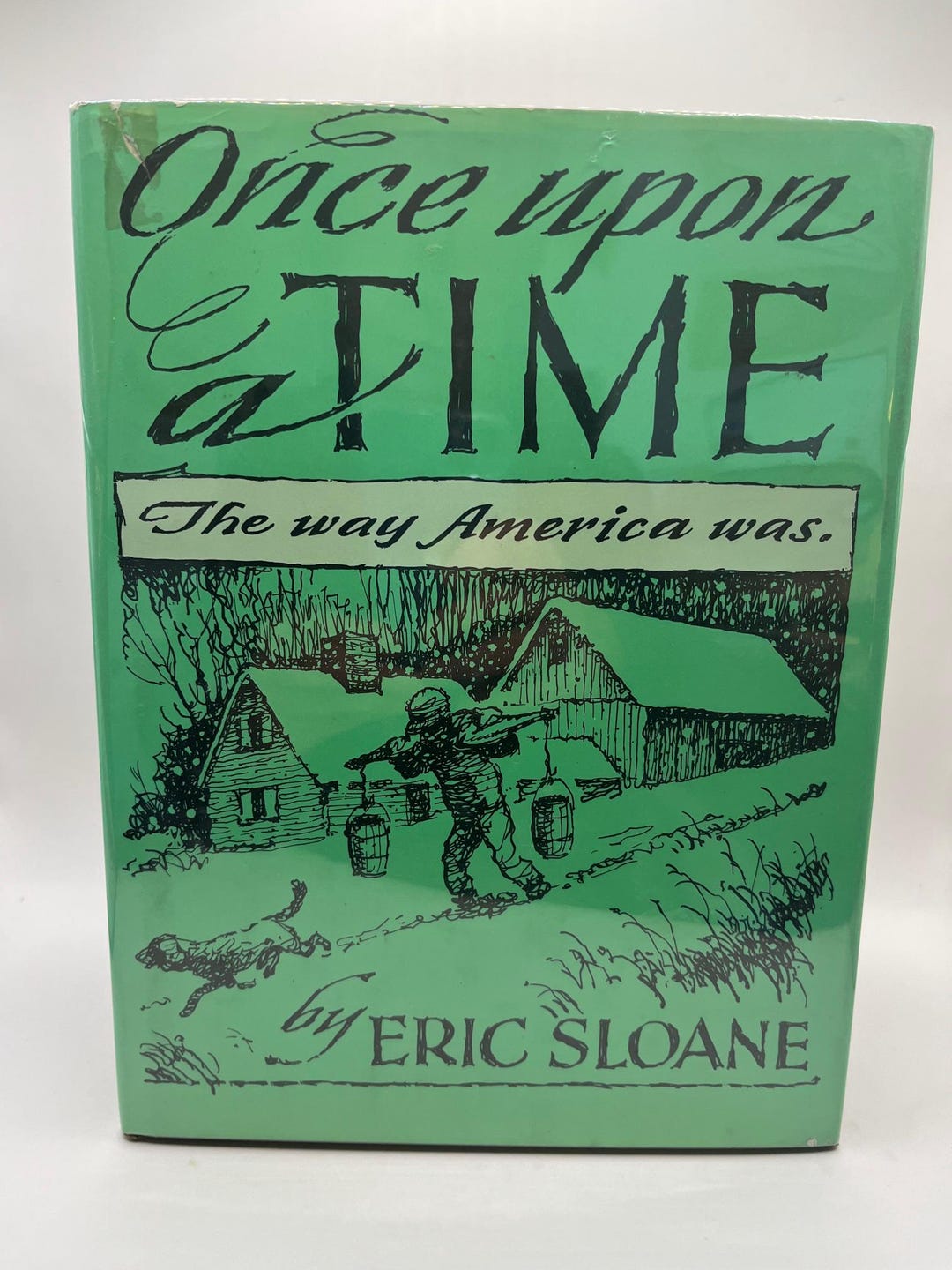 ERIC SLOANE / Once Upon A Time: the Way America Was / 1st Edition, 1982 ...