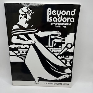 BAY AREA DANCING 1915-1965 History Modern Dance ~ Isadora Duncan Ruth ...