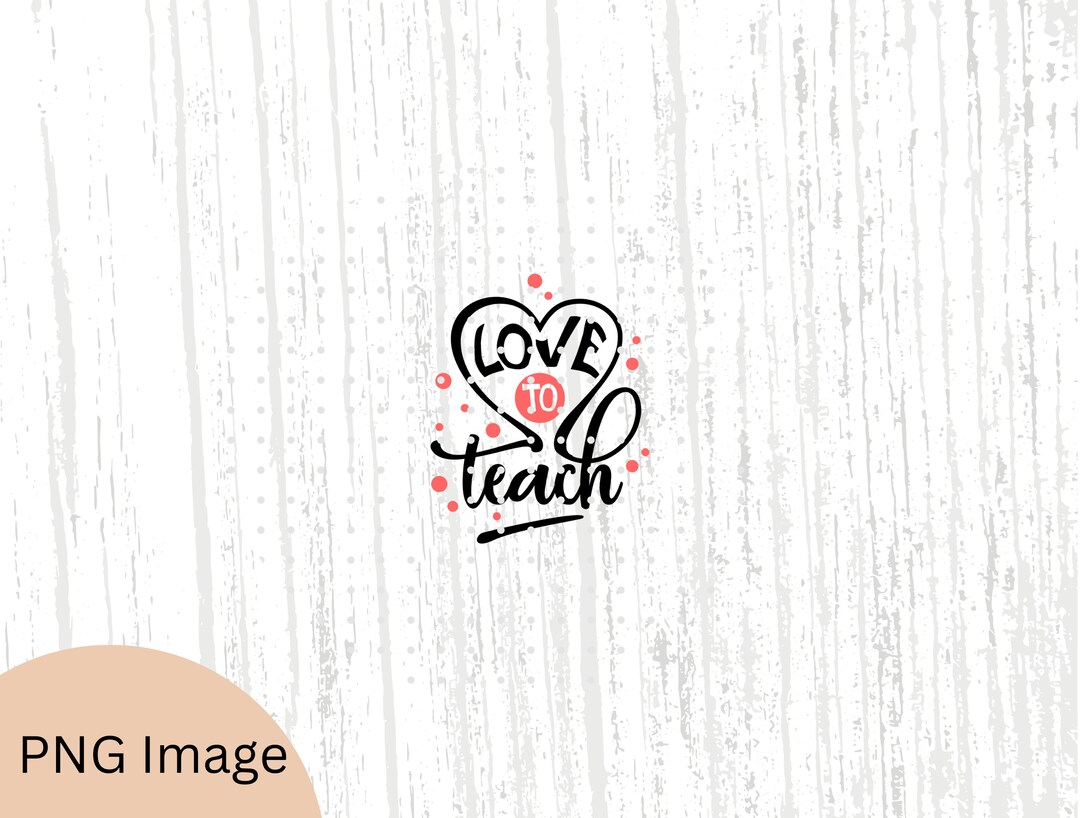 Love to Teach, PNG, SVG, Teachers, Teaching Digital File - Etsy