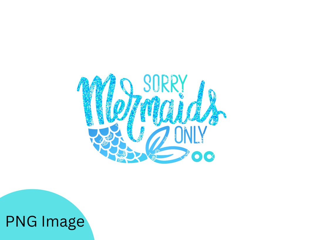Sorry Mermaids Only, Mermaid, Girls, Summer, Vibes, Cute, Digital PNG ...