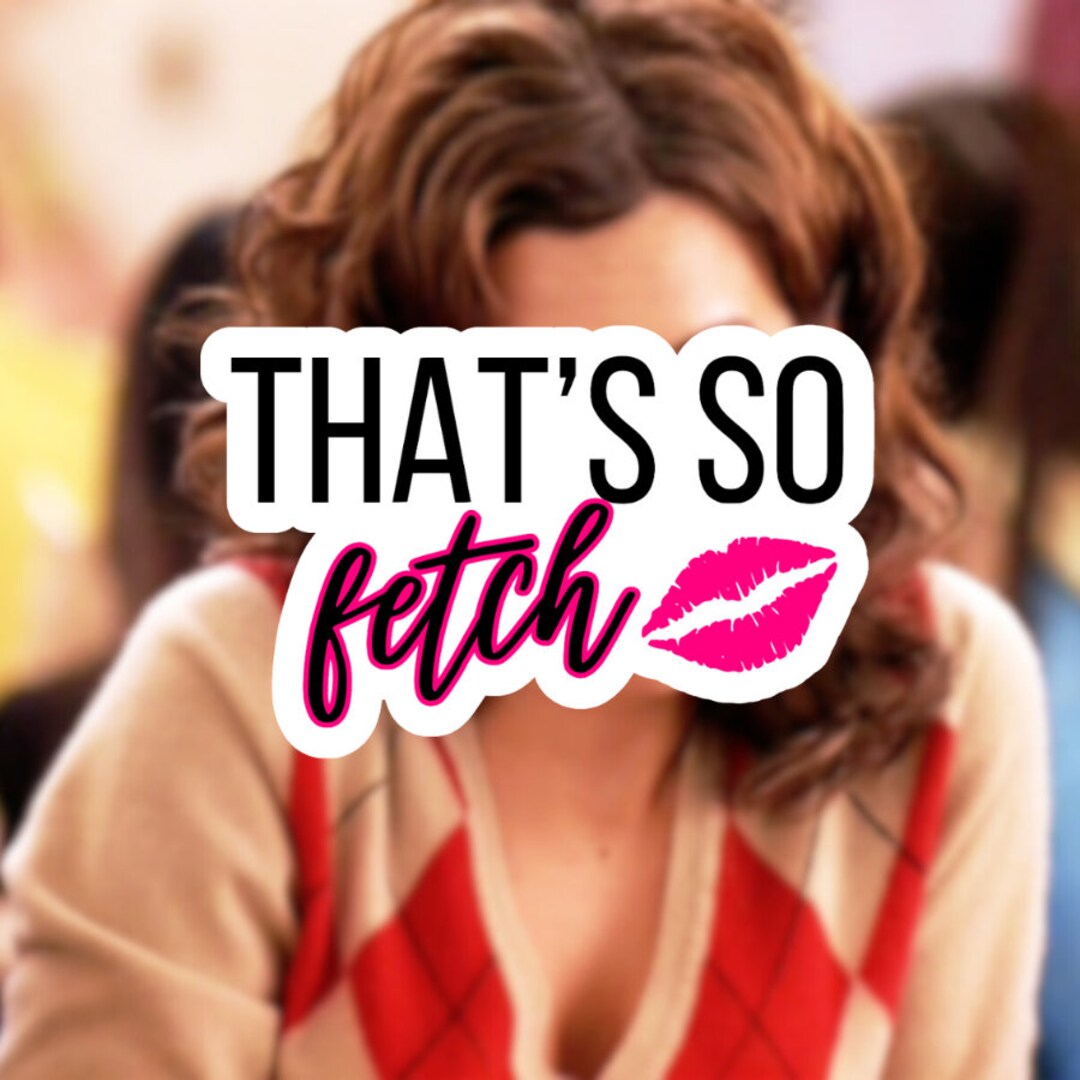 Thats so Fetch Sticker Waterproof Mean Girls - Etsy