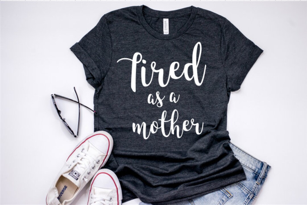 Tired as A Mother Shirt / Tired as A Mother / Mom Shirt / Mom Shirt ...