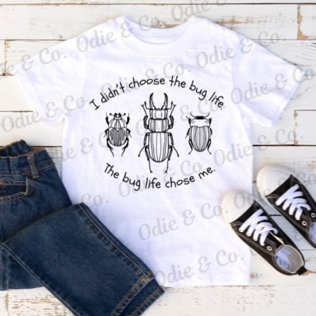 I Didn't Choose the Bug Life - the Bug Life Chose Me - PNG, SVG, JPG ...