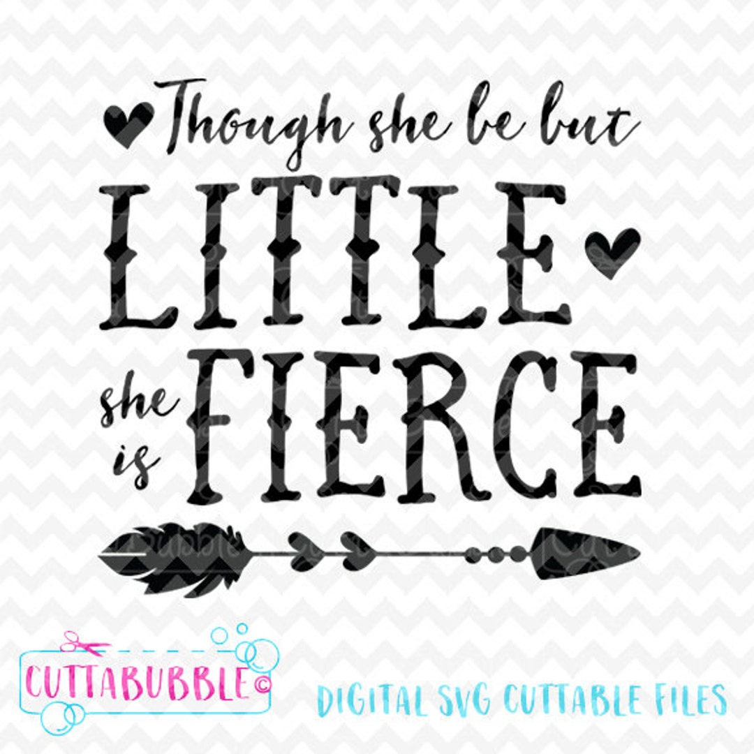 Though She Be Little She is Fierce Quote - SVG Cut File + PNG + DXF for ...