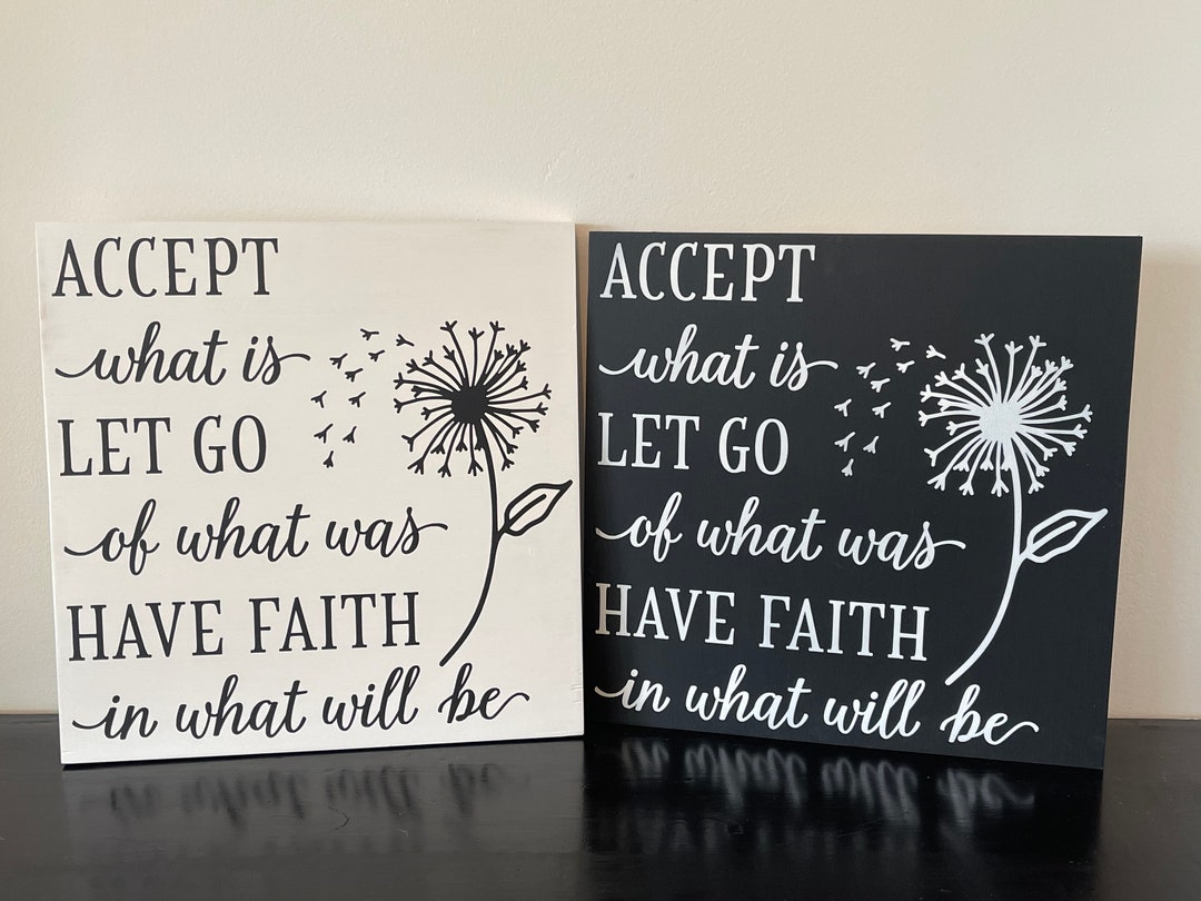 Accept What is Let Let Go of What Was Have Faith in What Will Be ...