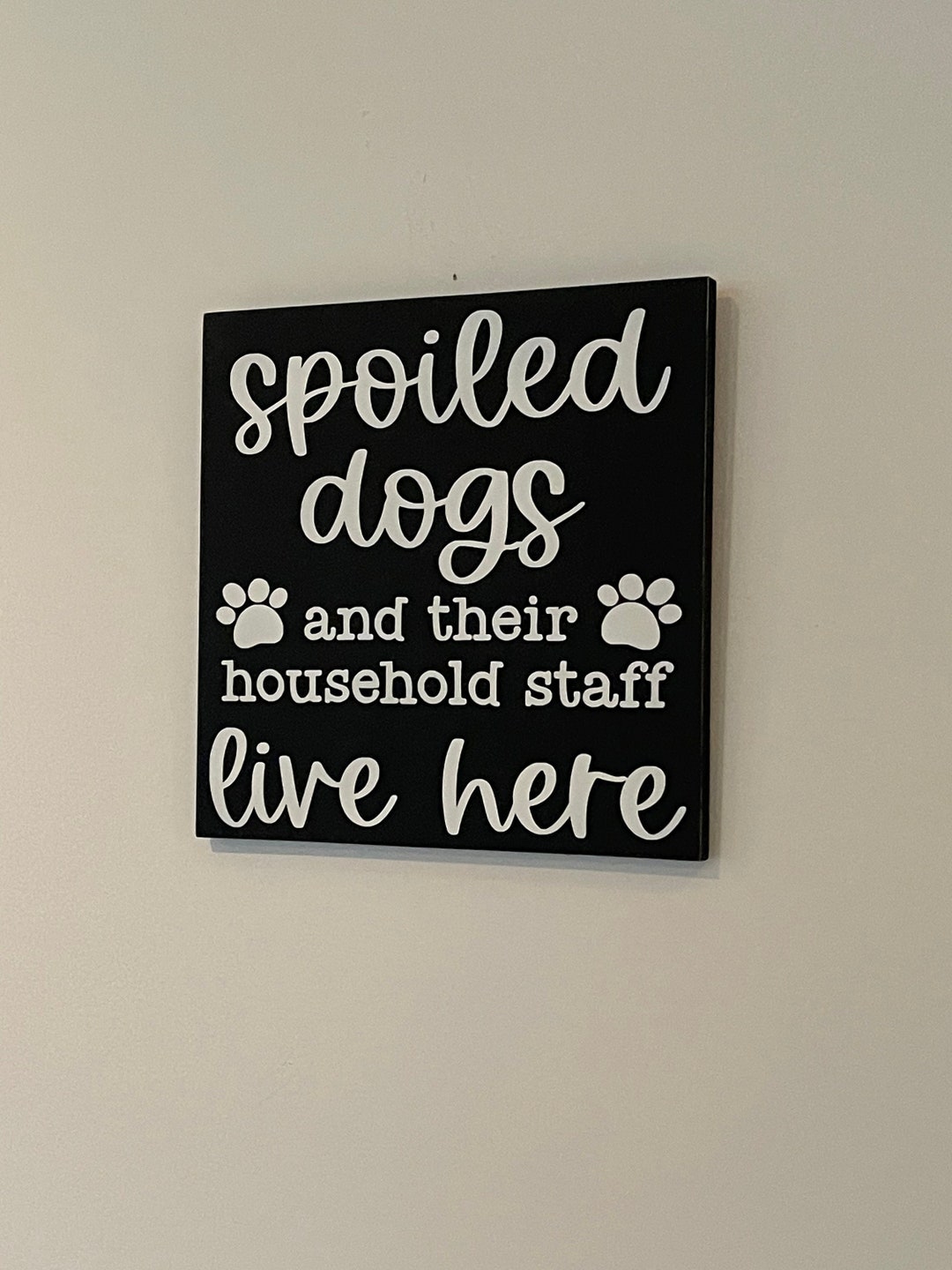 Spoiled Dogs and Their Household Staff Live Here, Dog Signs, Wood Signs ...
