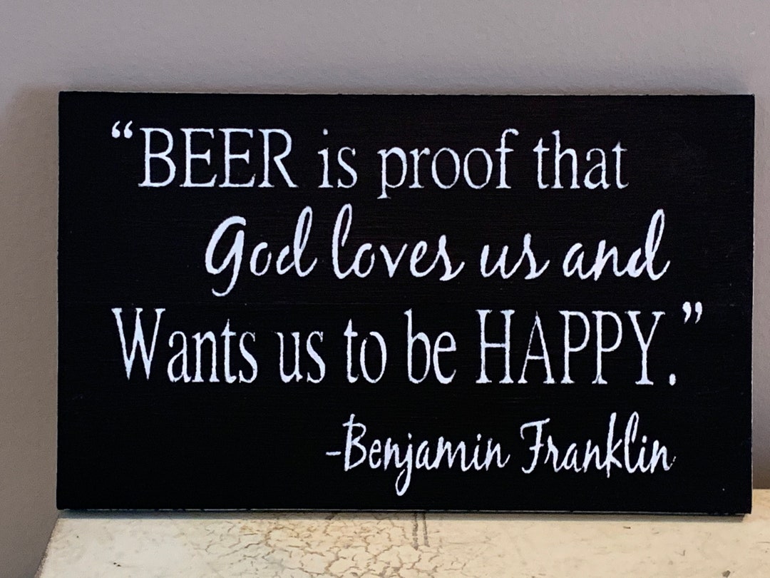 Beer is Proof That God Loves Us and Wants Us to Be Happy Sign, Beer ...