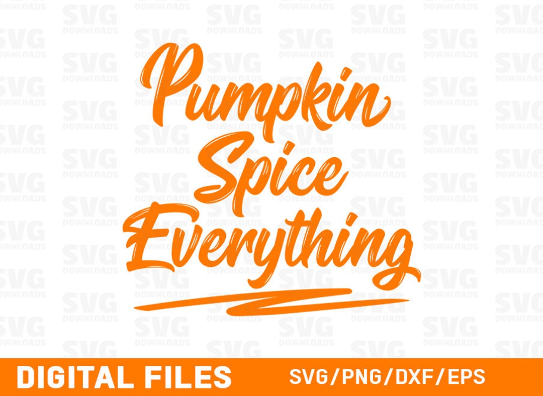 Pumpkin Spice Everything SVG, Fall SVG, Thanksgiving Svg, Pumpkin ...