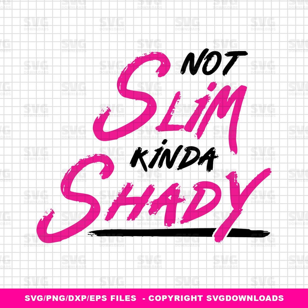 Not Slim Kinda Shady SVG, Funny Sayings, Digital Files for Cricut and ...