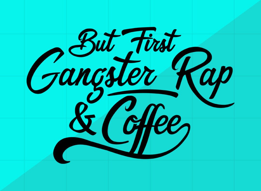 But First, Gangster Rap & Coffee SVG Cutting Files | Funny Quotes and ...