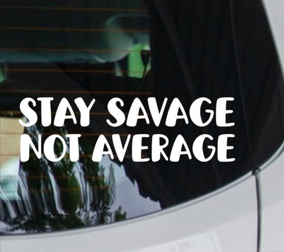 Stay Savage Not Average Funny Car Decal Sticker Gift Idea - Etsy