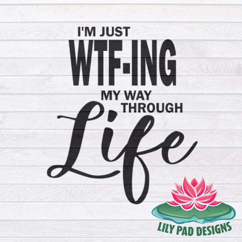 Wtf-ing My Way Through Life SVG Digital Download - Etsy
