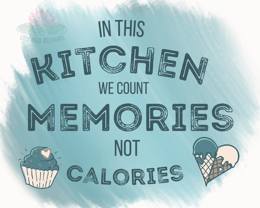 In This Kitchen We Count Memories, Not Calories Digital Print, Wall ...